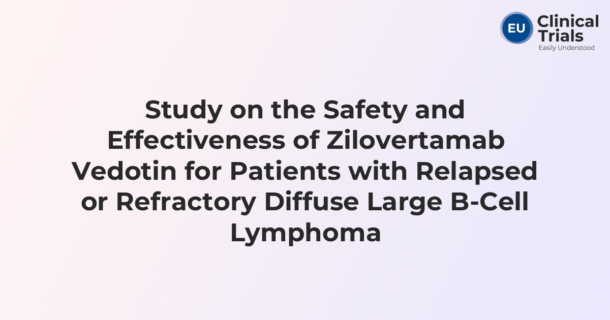 Study on the Safety and Effectiveness of Zilovertamab Vedotin for ...