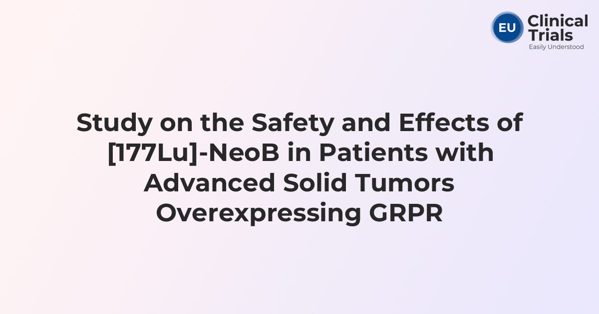 Study on the Safety and Effects of [177Lu]-NeoB in Patients with ...