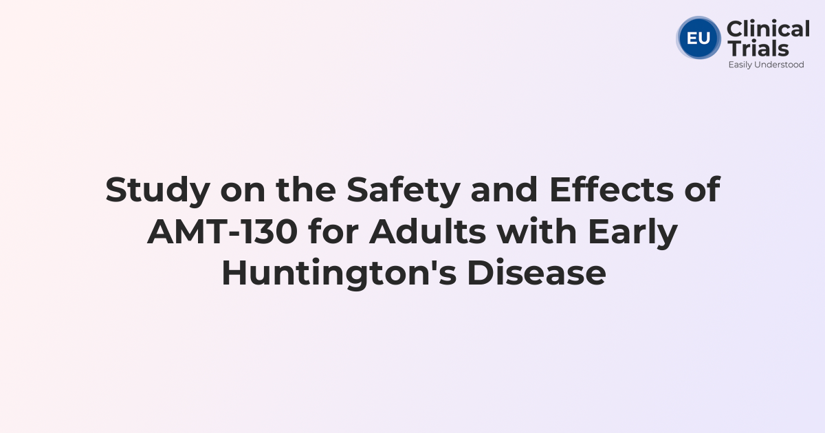 Study on the Safety and Effects of AMT-130 for Adults with Early ...