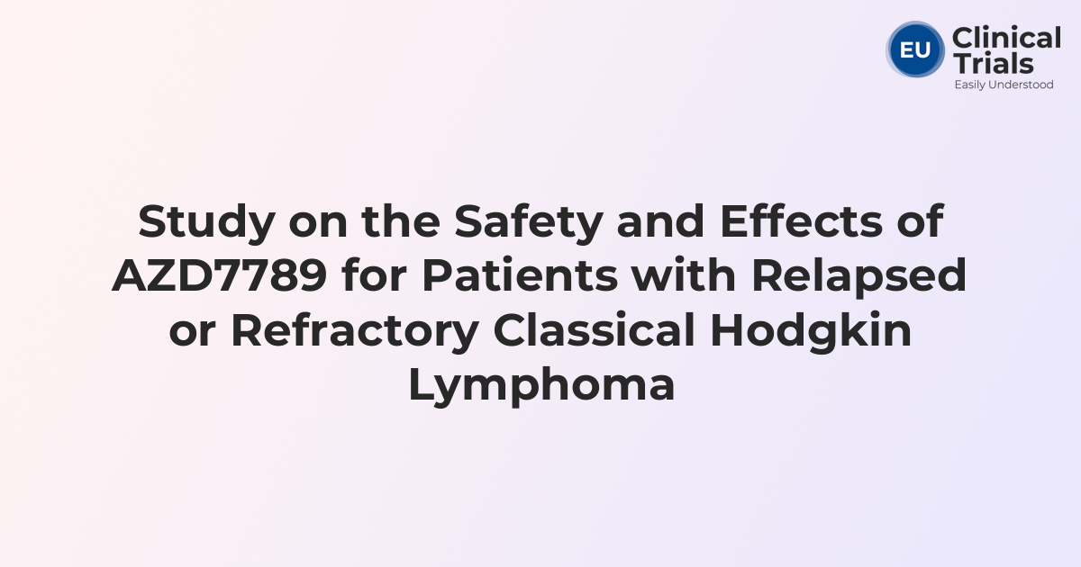 Study on the Safety and Effects of AZD7789 for Patients with Relapsed ...