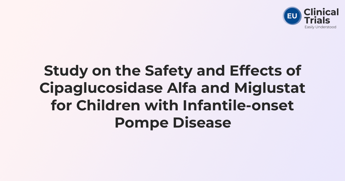 Study on the Safety and Effects of Cipaglucosidase Alfa and Miglustat ...