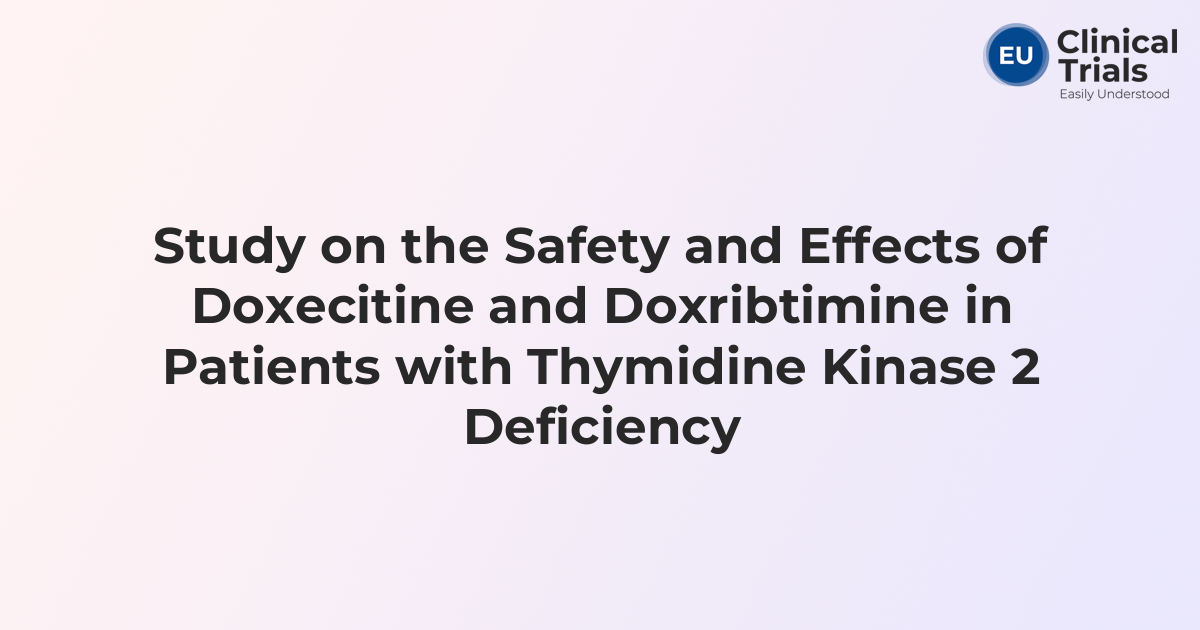 Study on the Safety and Effects of Doxecitine and Doxribtimine in Patients with Thymidine Kinase ...