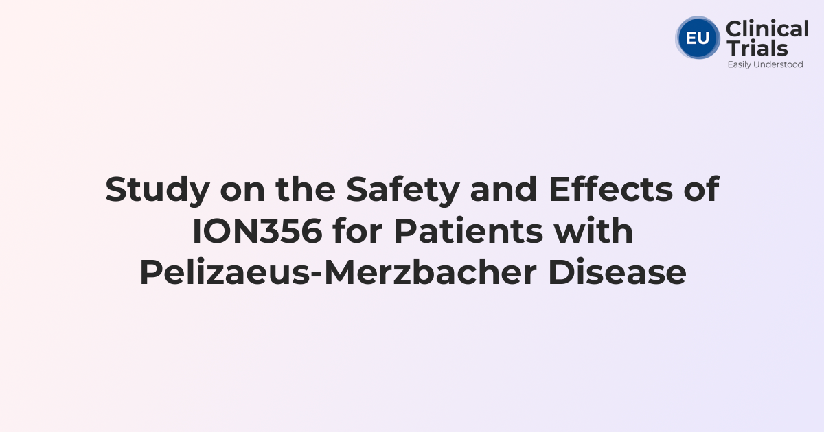Study on the Safety and Effects of ION356 for Patients with Pelizaeus ...