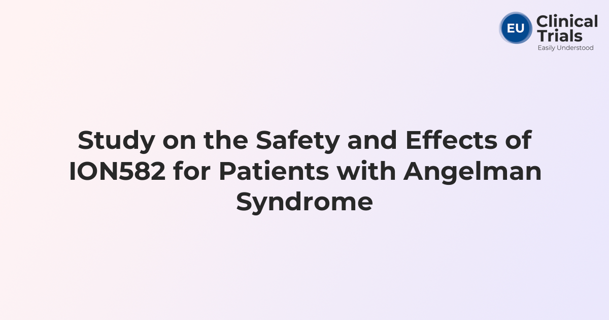 Study on the Safety and Effects of ION582 for Patients with Angelman ...