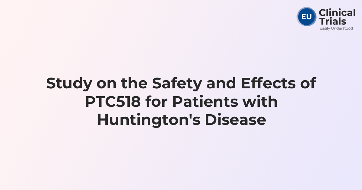 Study on the Safety and Effects of PTC518 for Patients with Huntington ...