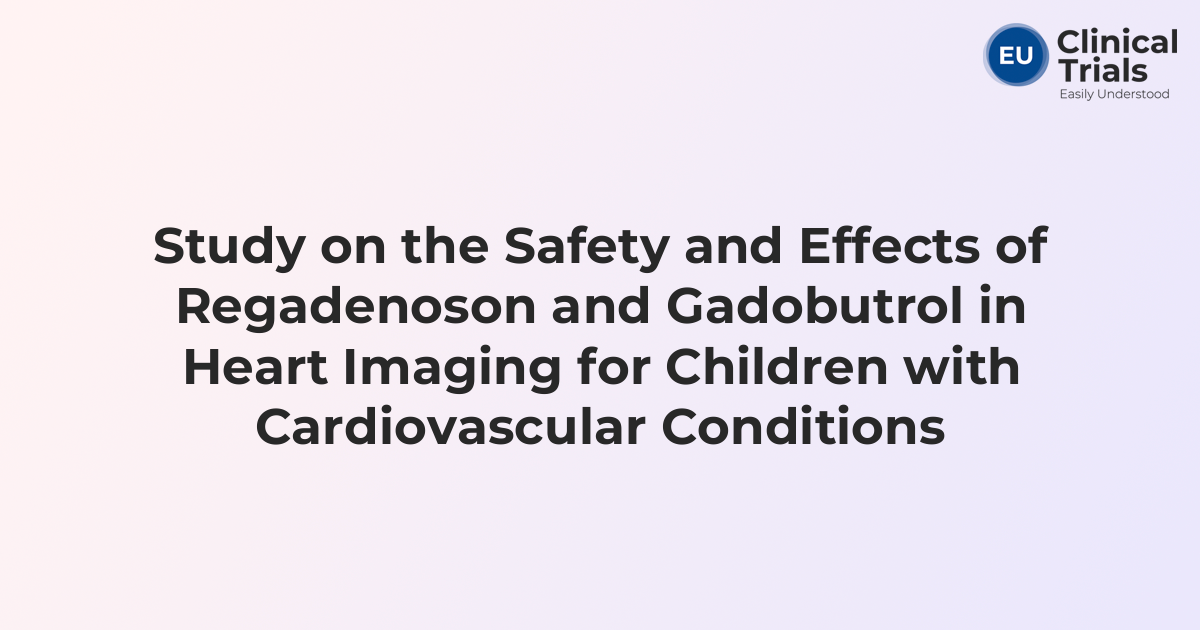Study on the Safety and Effects of Regadenoson and Gadobutrol in Heart ...