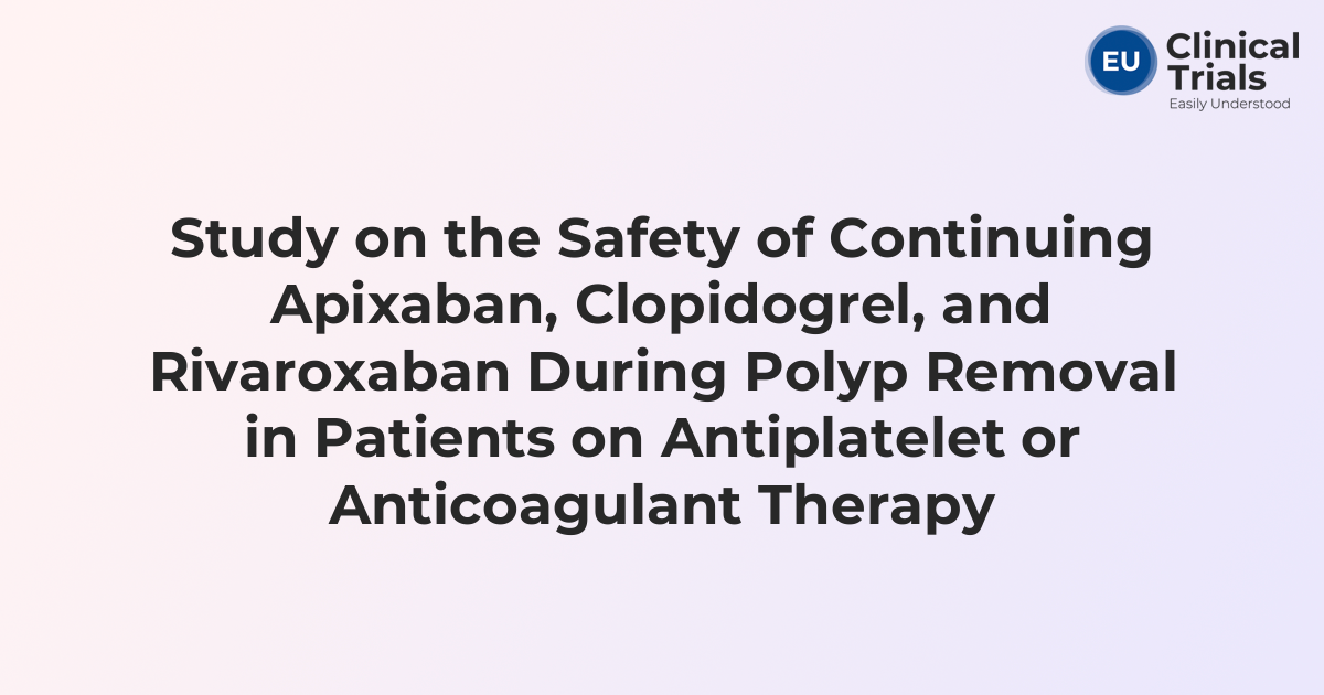 Study on the Safety of Continuing Apixaban, Clopidogrel, and ...