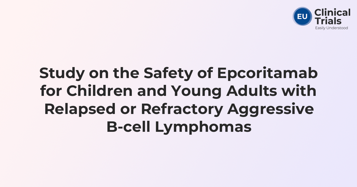 Study on the Safety of Epcoritamab for Children and Young Adults with ...