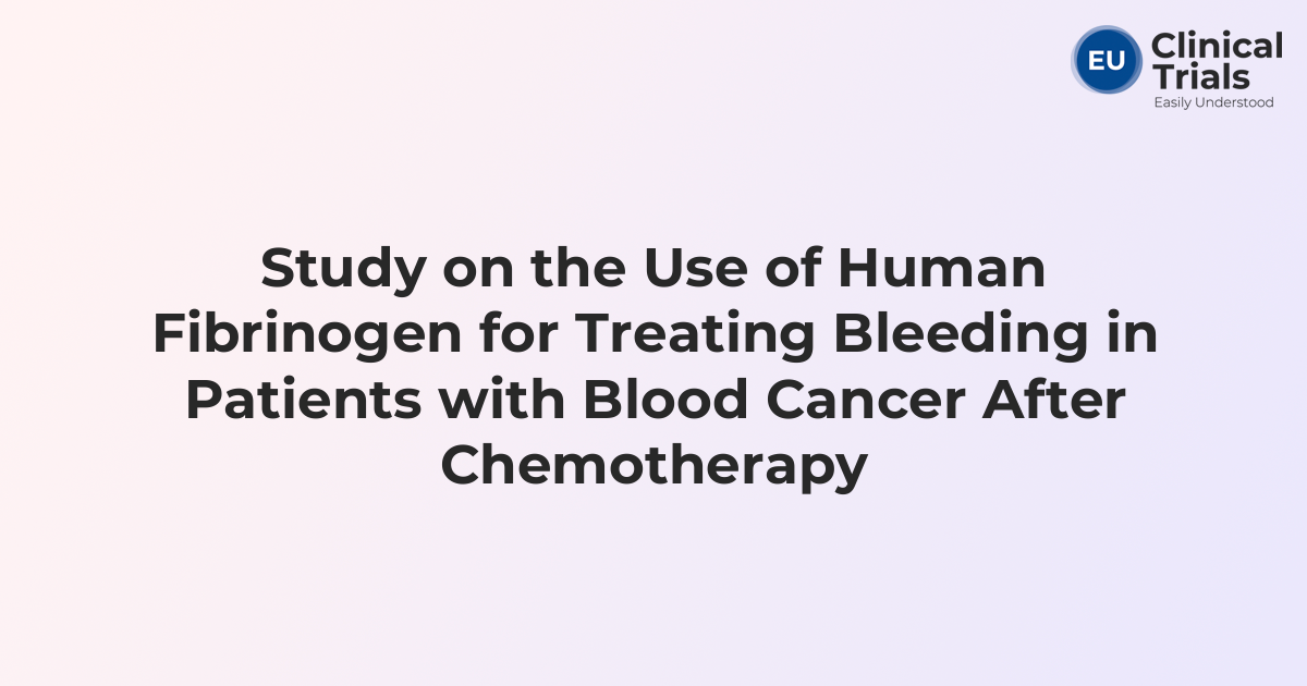 Study on the Use of Human Fibrinogen for Treating Bleeding in Patients ...