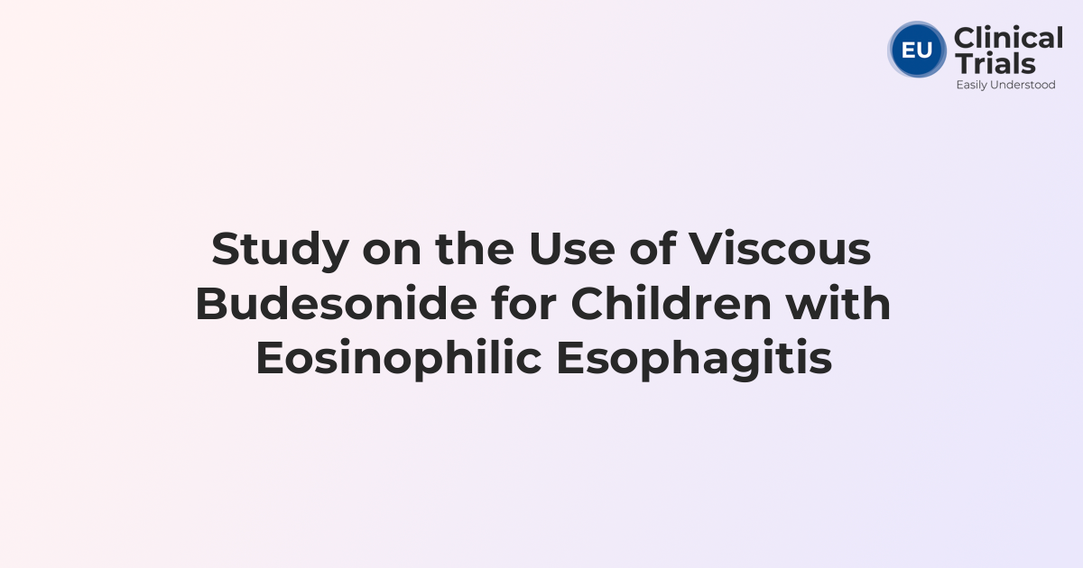 Study on the Use of Viscous Budesonide for Children with Eosinophilic ...