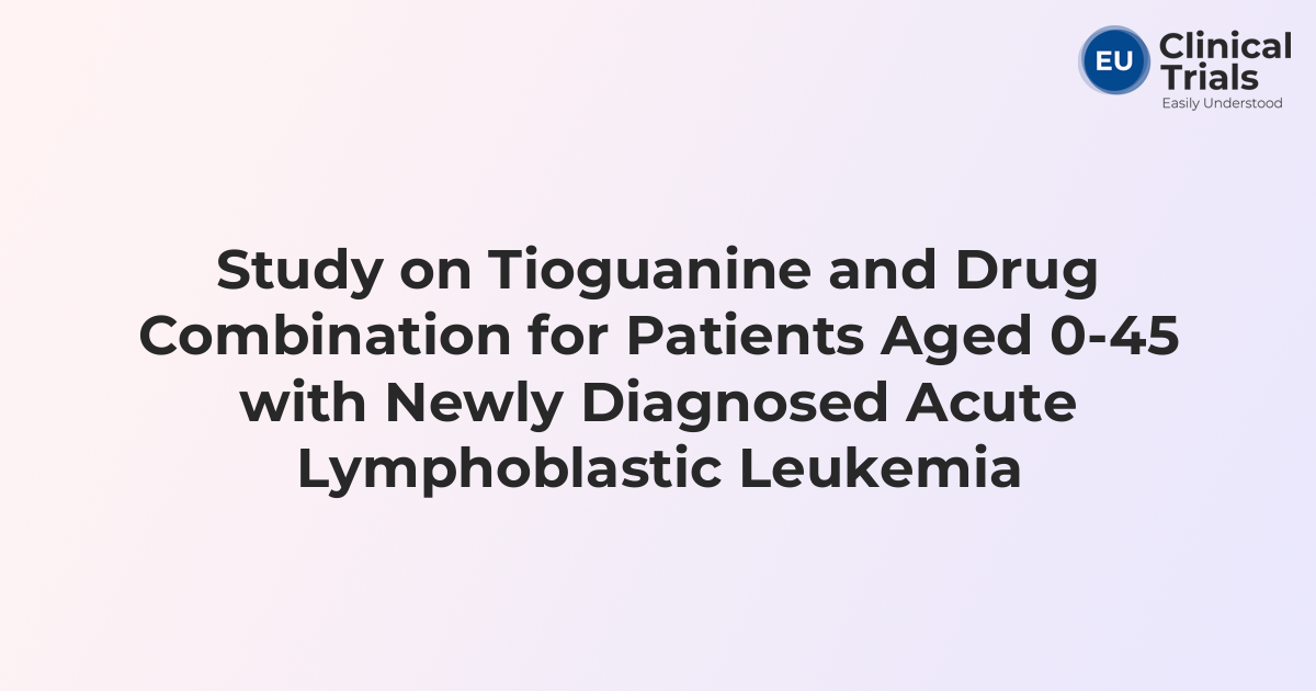Study on Tioguanine and Drug Combination for Patients Aged 0-45 with ...