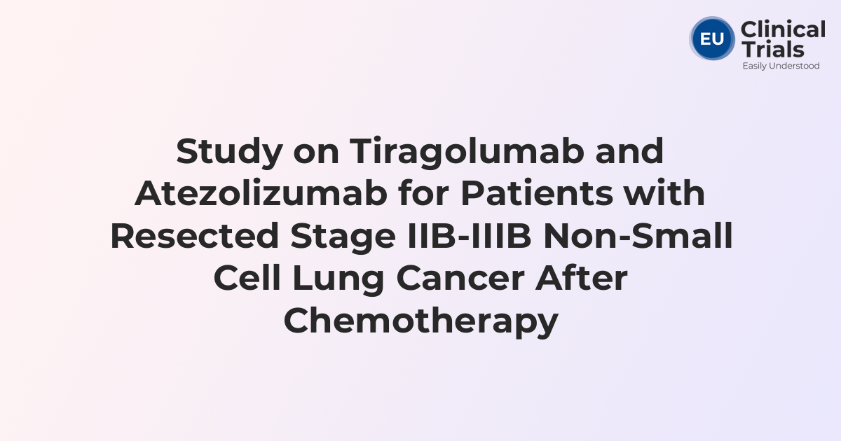 Study on Tiragolumab and Atezolizumab for Patients with Resected Stage ...