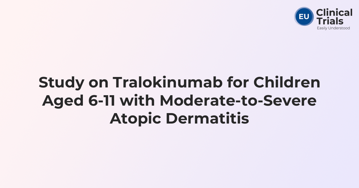 Study on Tralokinumab for Children Aged 6-11 with Moderate-to-Severe ...