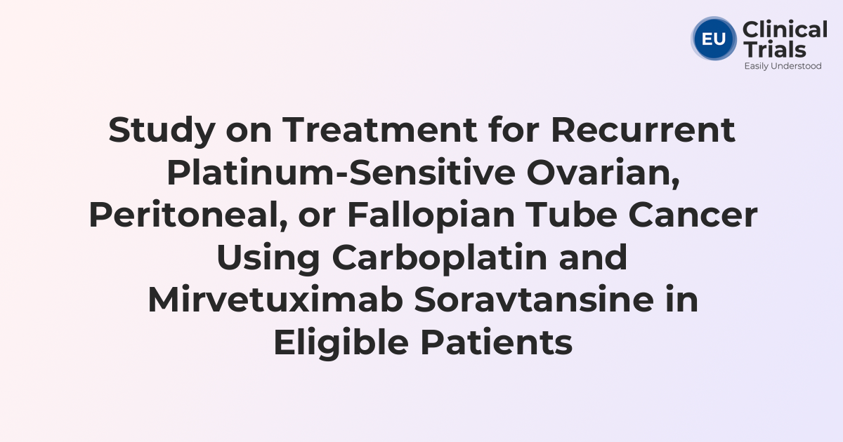 Study on Treatment for Recurrent Platinum-Sensitive Ovarian, Peritoneal ...