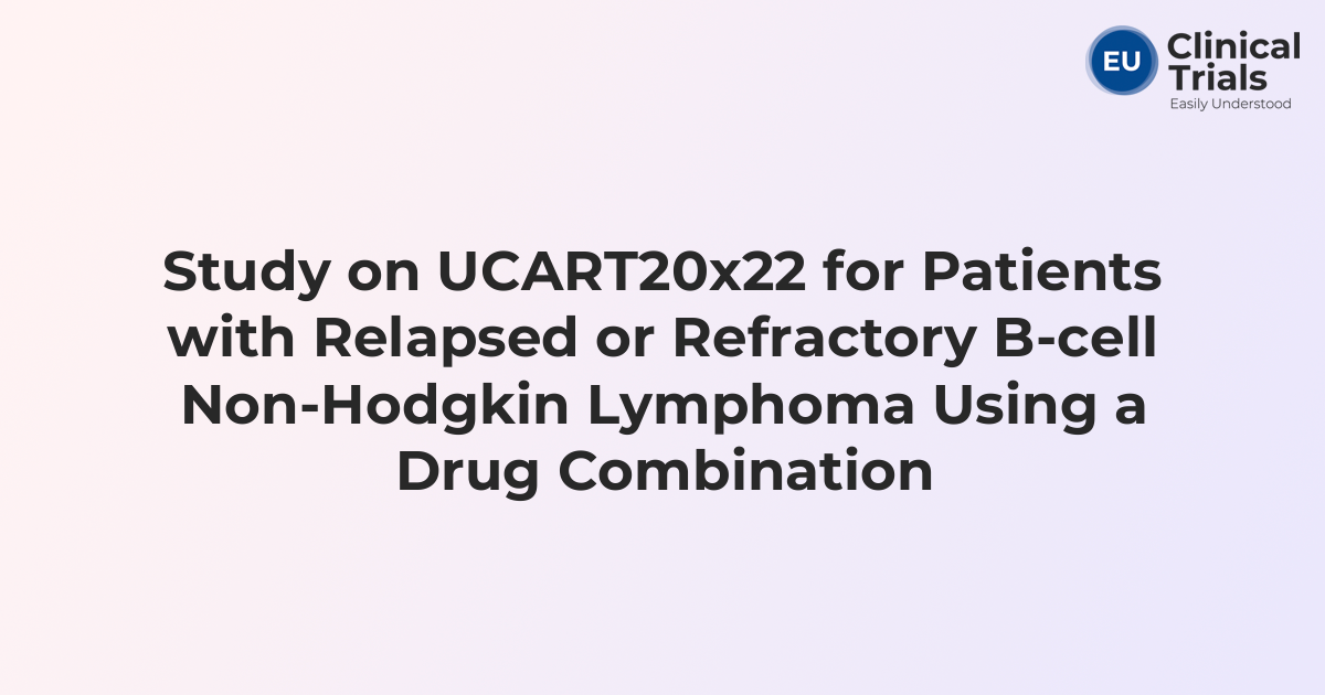 Study on UCART20x22 for Patients with Relapsed or Refractory B-cell Non-Hodgkin Lymphoma Using a ...