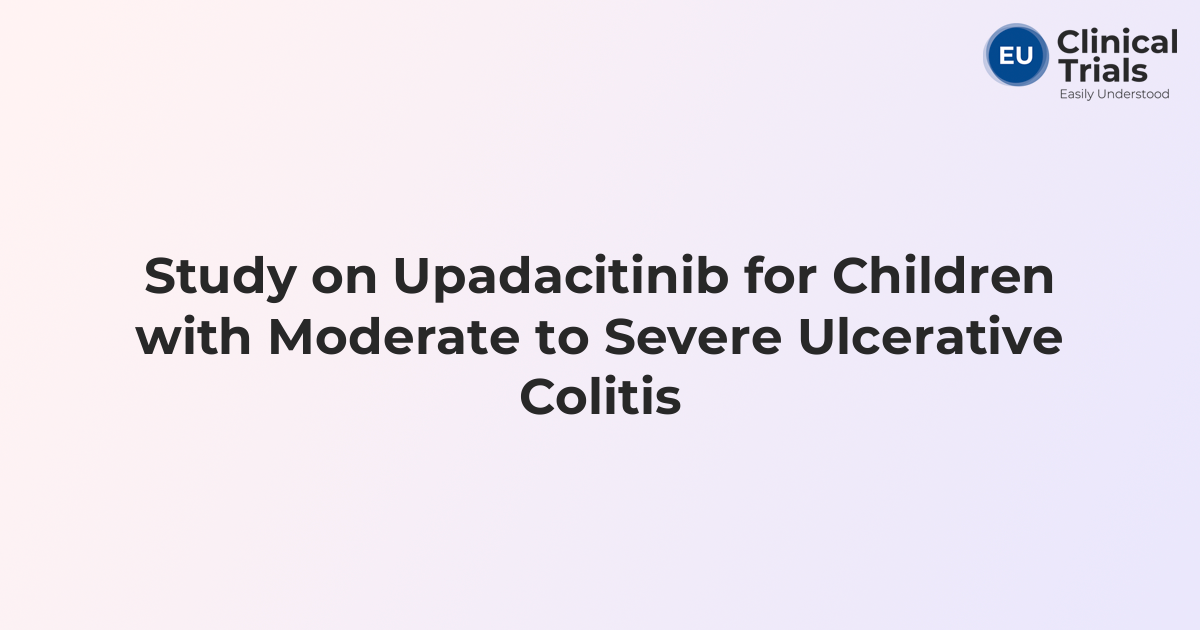 Study on Upadacitinib for Children with Moderate to Severe Ulcerative ...