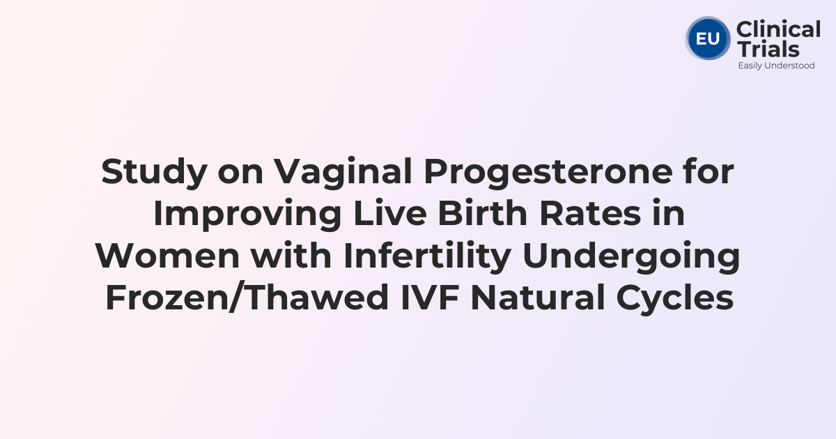 Study on Vaginal Progesterone for Improving Live Birth Rates in Women ...