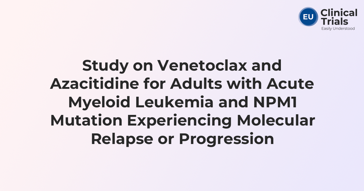 Study on Venetoclax and Azacitidine for Adults with Acute Myeloid Leukemia and NPM1 Mutation ...