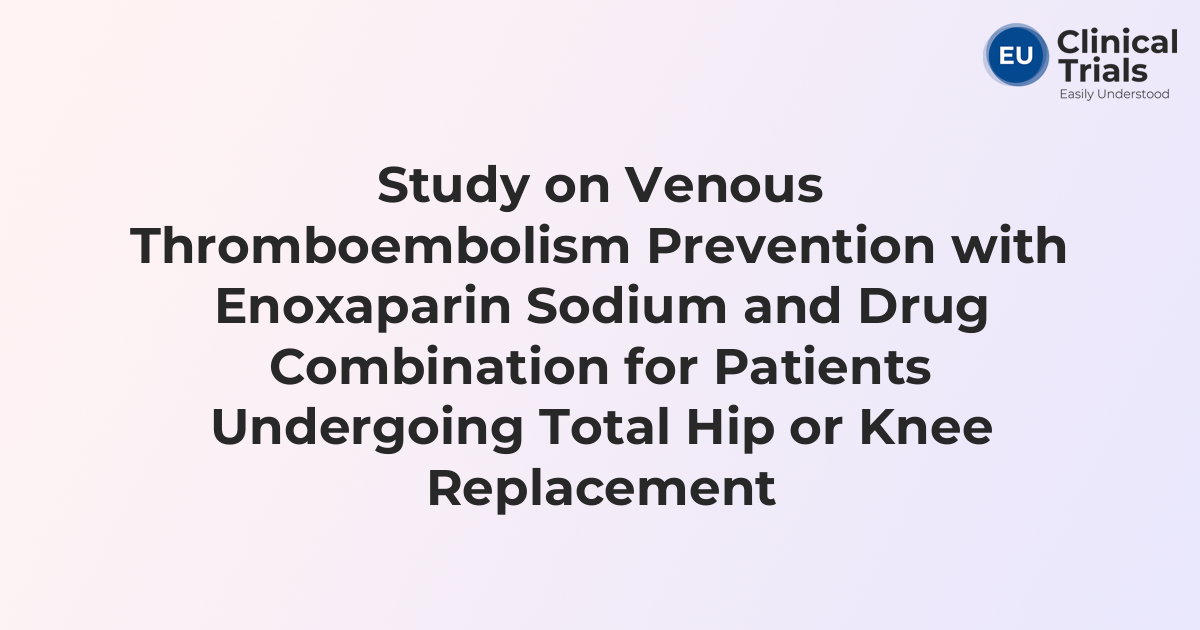 Study on Venous Thromboembolism Prevention with Enoxaparin Sodium and ...