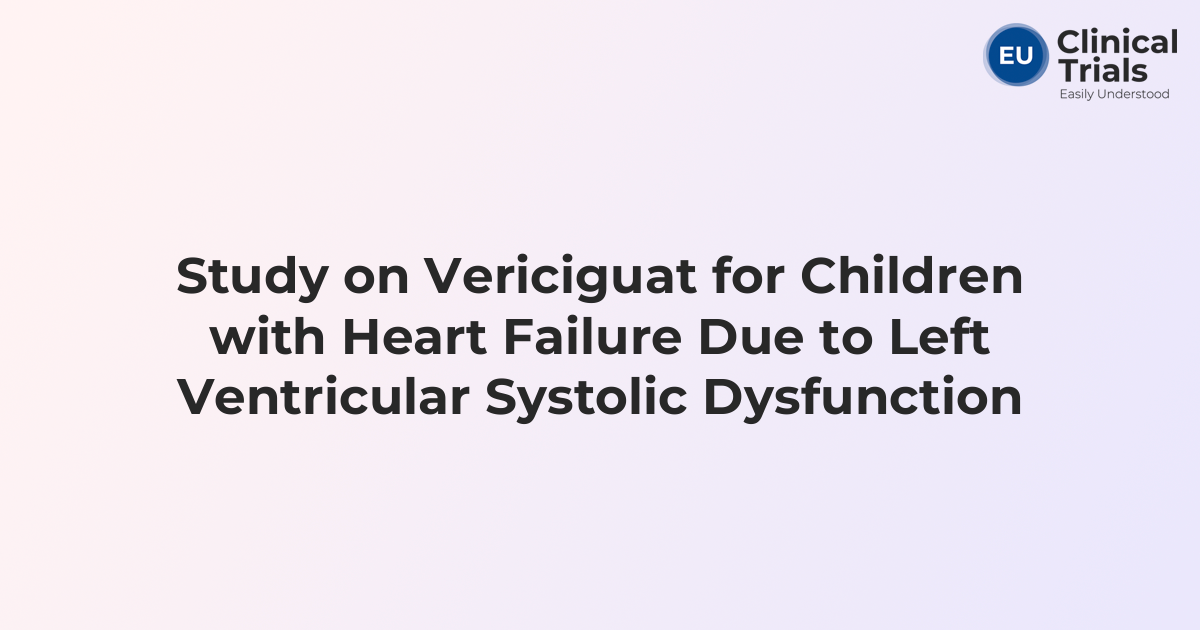 Study on Vericiguat for Children with Heart Failure Due to Left ...