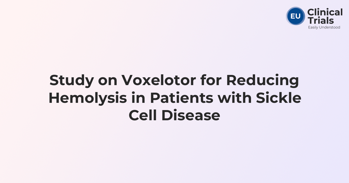 Study on Voxelotor for Reducing Hemolysis in Patients with Sickle Cell ...
