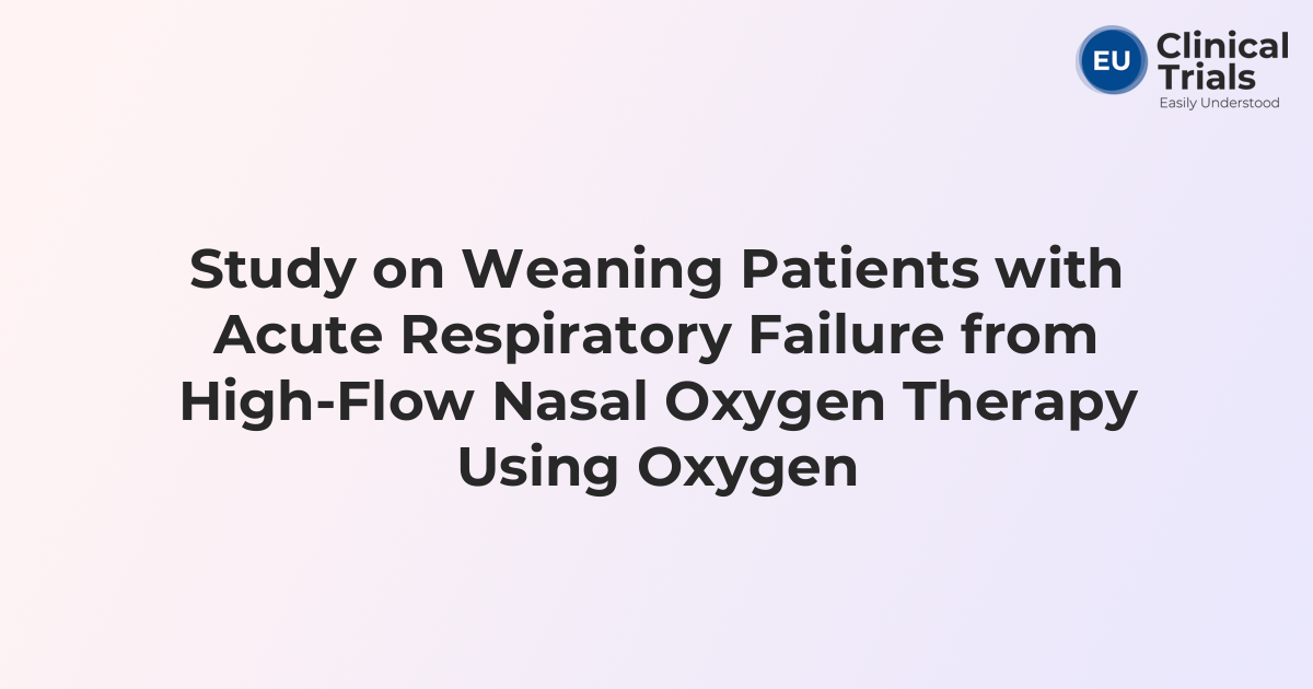 Study on Weaning Patients with Acute Respiratory Failure from High-Flow ...