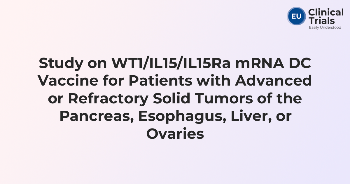 Study on WT1/IL15/IL15Ra mRNA DC Vaccine for Patients with Advanced or Refractory Solid Tumors ...