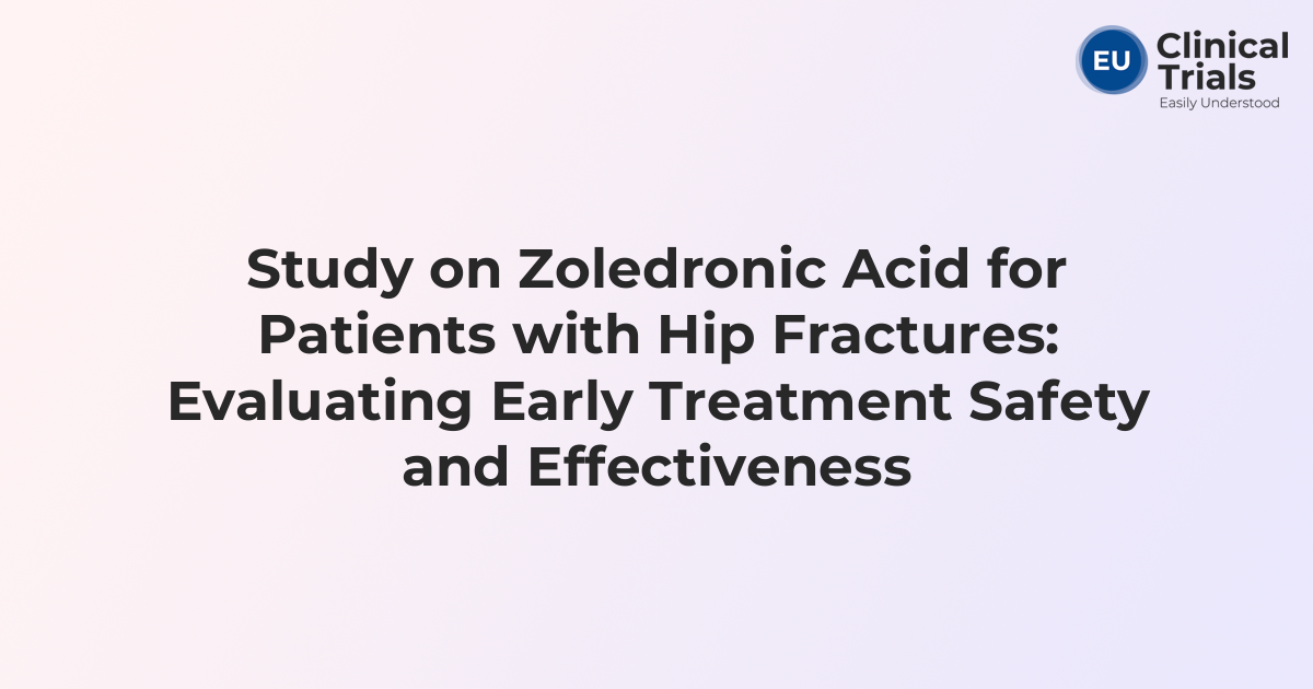 Study on Zoledronic Acid for Patients with Hip Fractures: Evaluating ...