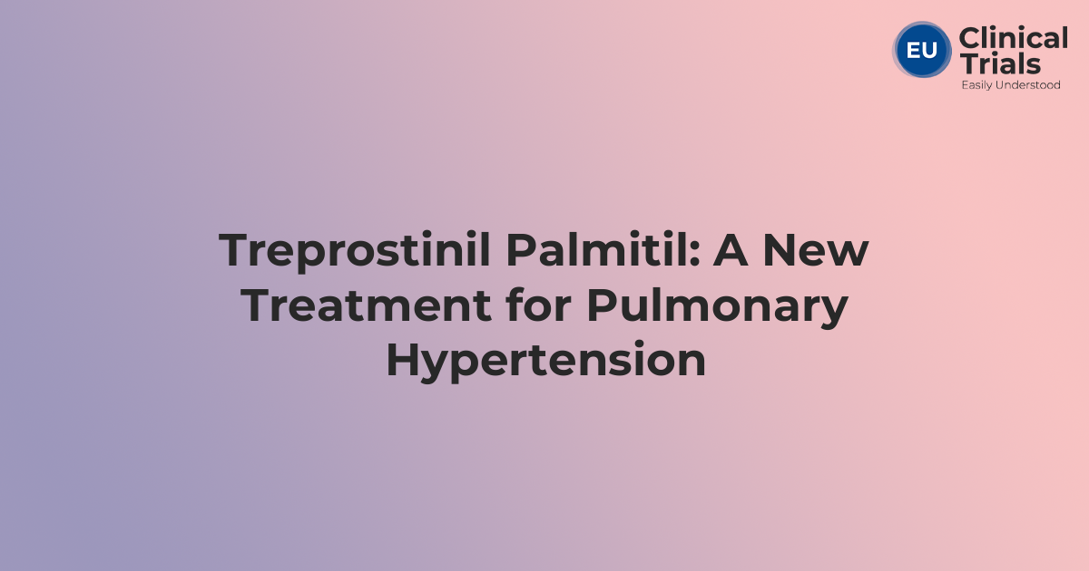 Treprostinil Palmitil – Application in Therapy and Current Clinical ...