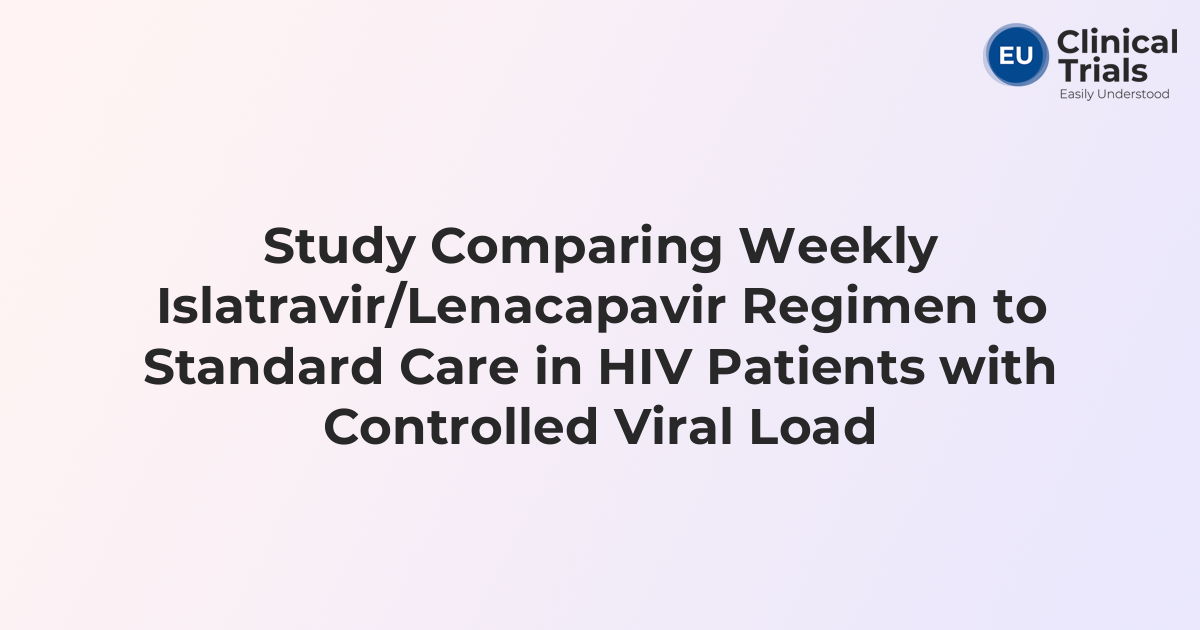 Study Comparing Weekly Islatravir/Lenacapavir Regimen to Standard Care ...