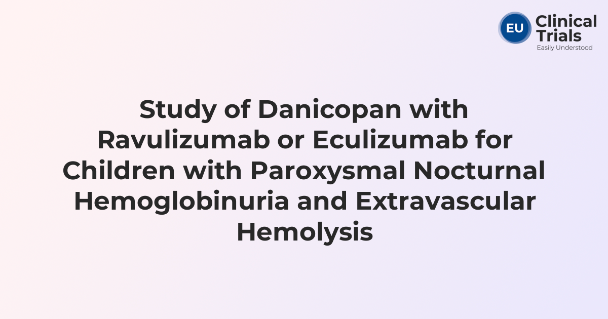 Study of Danicopan with Ravulizumab or Eculizumab for Children with ...