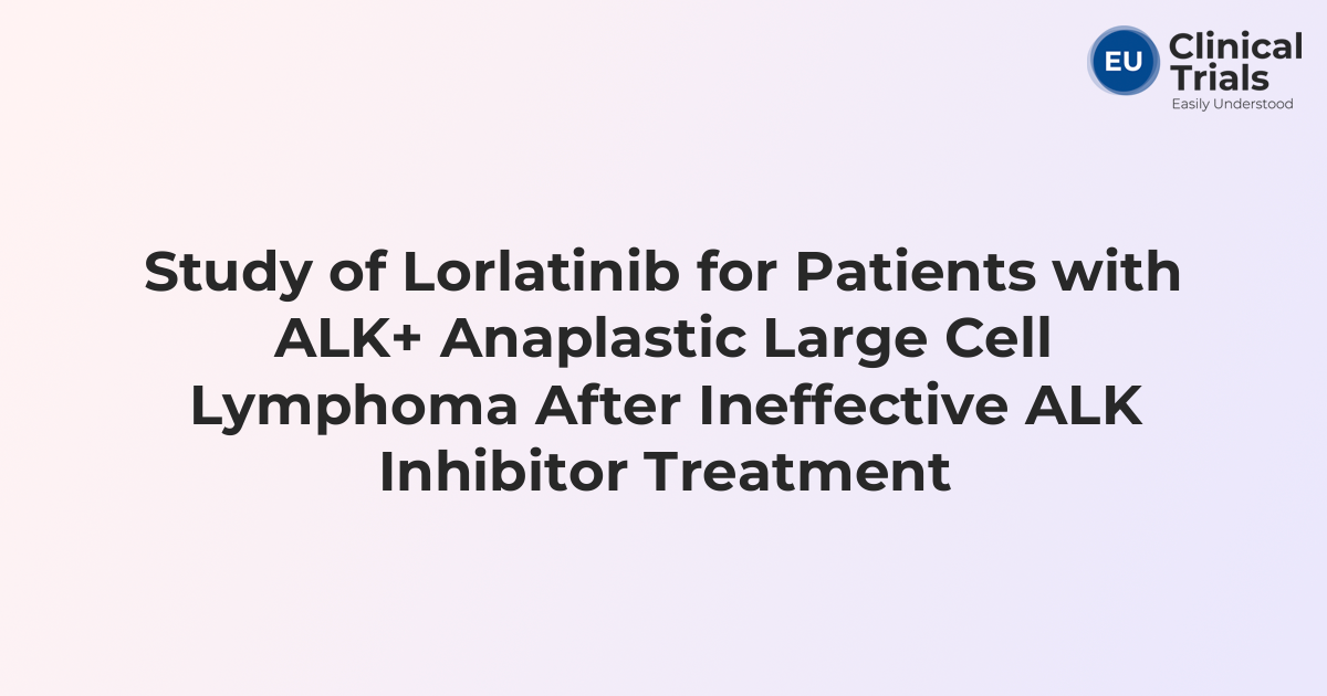 Study of Lorlatinib for Patients with ALK+ Anaplastic Large Cell ...