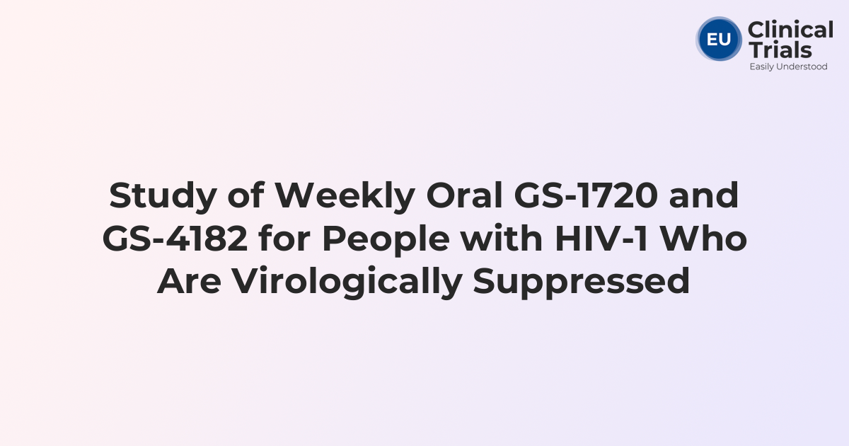 Study of Weekly Oral GS-1720 and GS-4182 for People with HIV-1 Who Are ...
