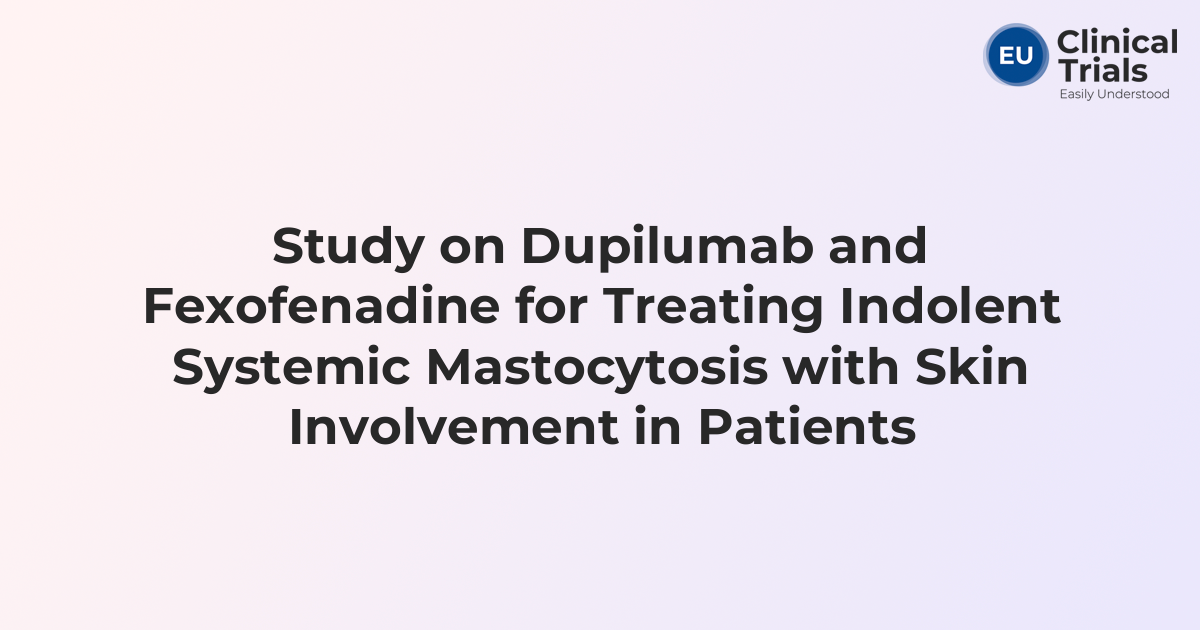 Study on Dupilumab and Fexofenadine for Treating Indolent Systemic ...