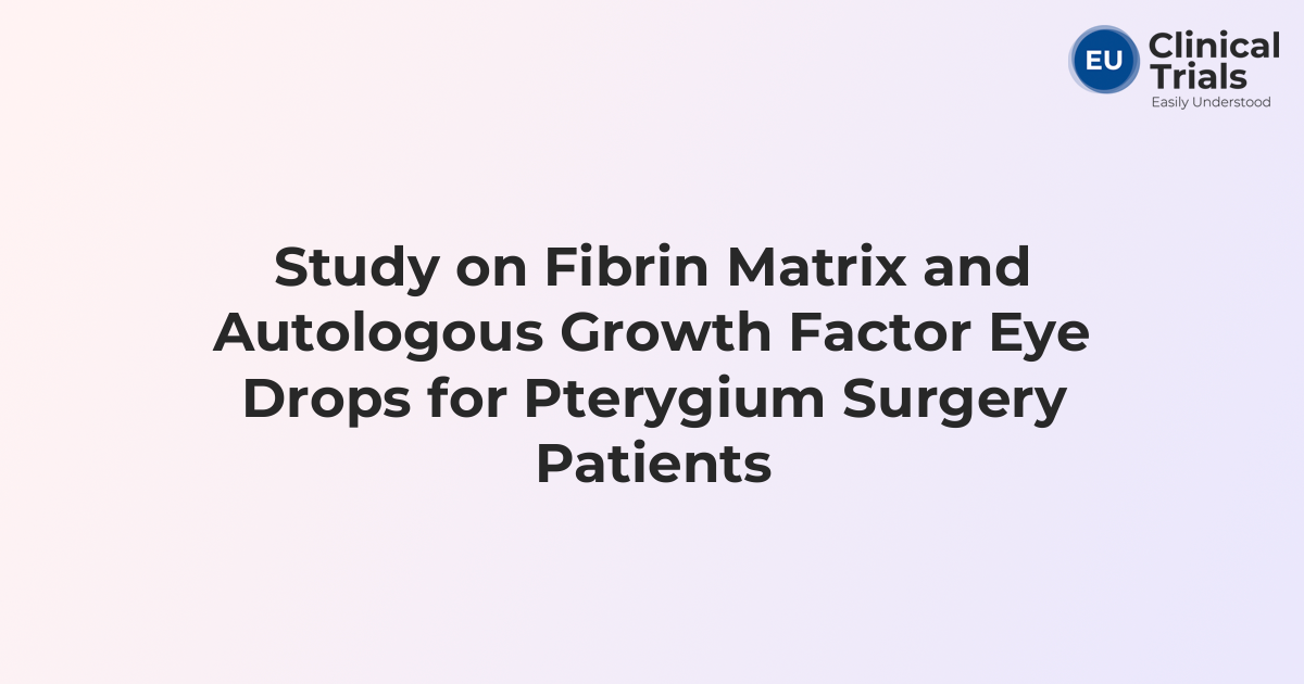 Study on Fibrin Matrix and Autologous Growth Factor Eye Drops for ...