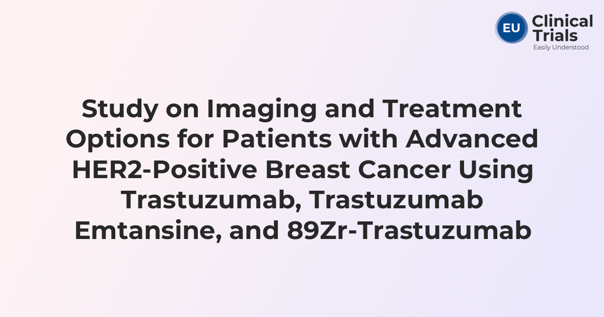 A study of Zr89-trastuzumab PET/CT imaging and trastuzumab emtansine ...