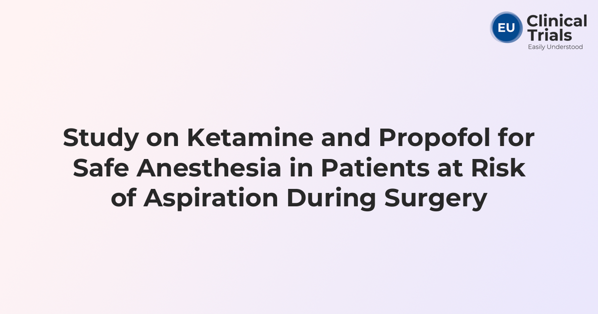 Study on Ketamine and Propofol for Safe Anesthesia in Patients at Risk ...