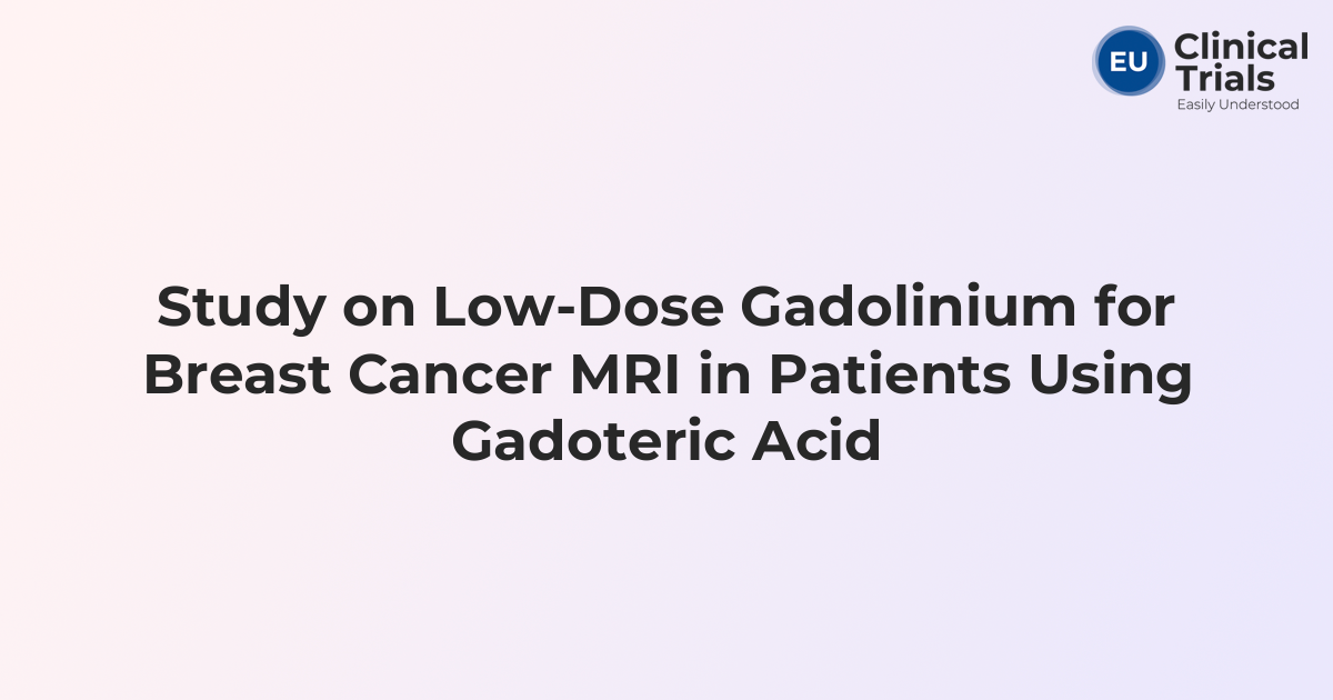 Study on Low-Dose Gadolinium for Breast Cancer MRI in Patients Using ...