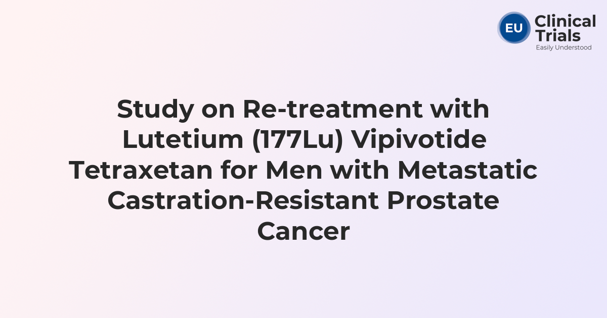 Study on Re-treatment with Lutetium (177Lu) Vipivotide Tetraxetan for ...