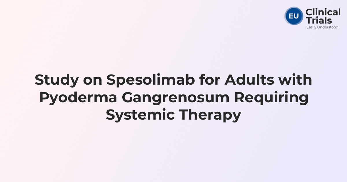 Study on Spesolimab for Adults with Pyoderma Gangrenosum Requiring Systemic Therapy