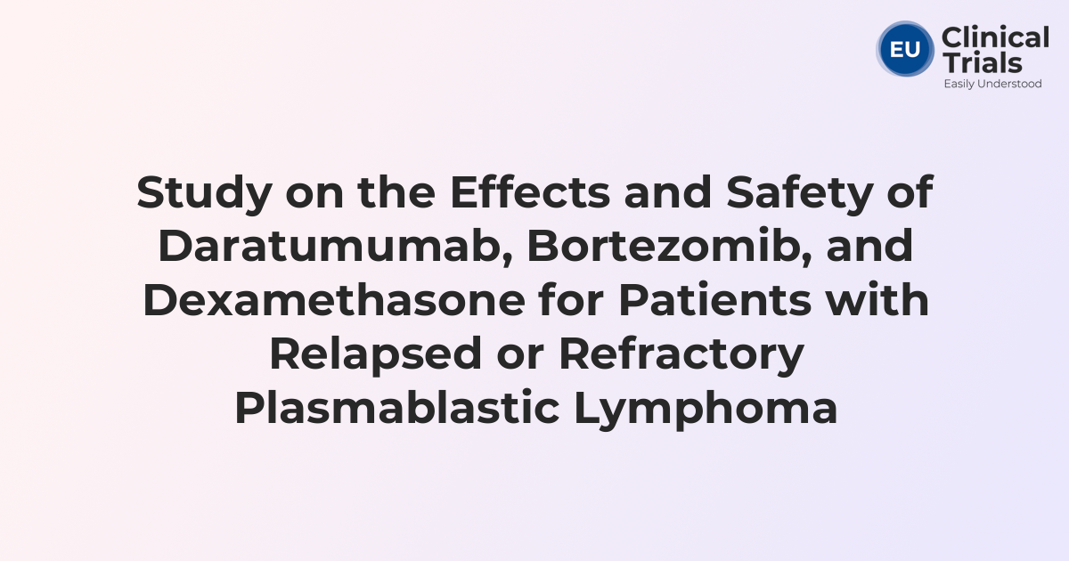 Study on the Effects and Safety of Daratumumab, Bortezomib, and Dexamethasone for Patients with ...