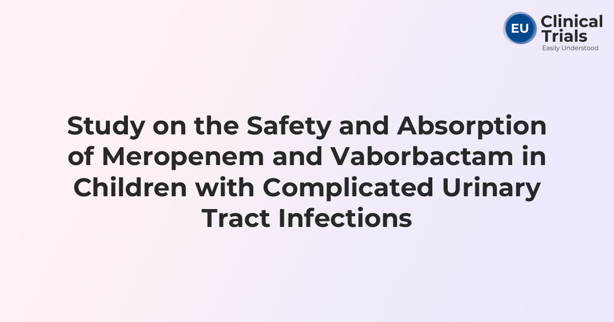 Study on the Safety and Absorption of Meropenem and Vaborbactam in ...