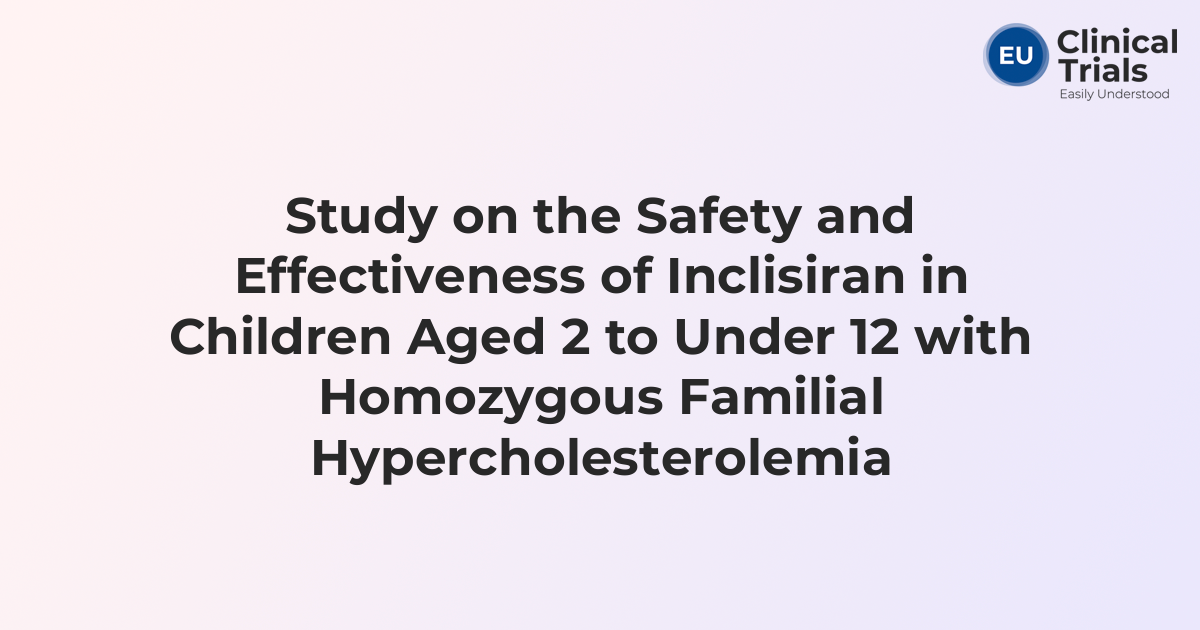 Study on the Safety and Effectiveness of Inclisiran in Children Aged 2 ...
