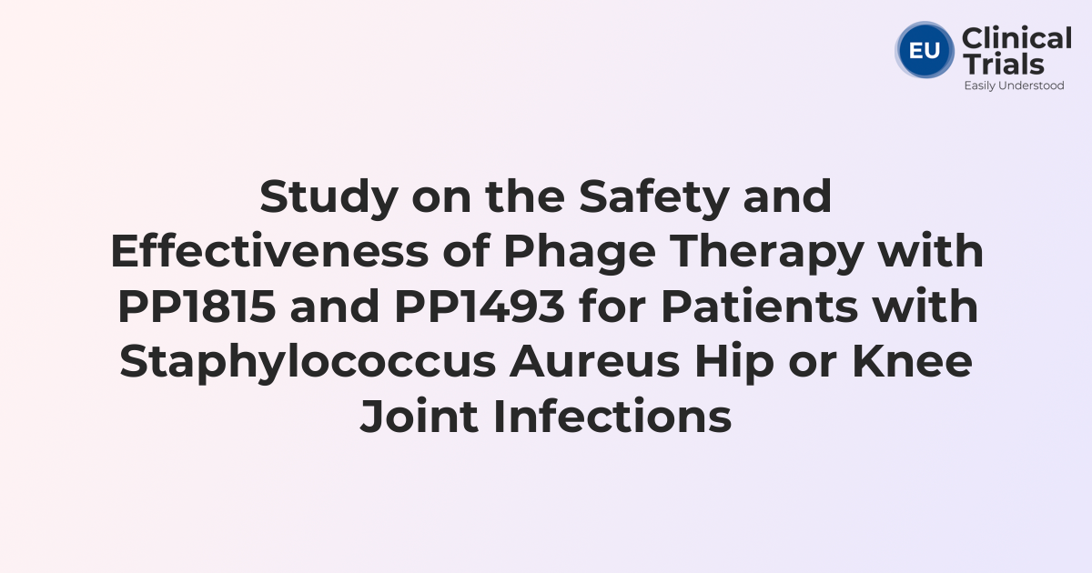 Study of PP1493 and PP1815 phage therapy for patients with knee or hip ...