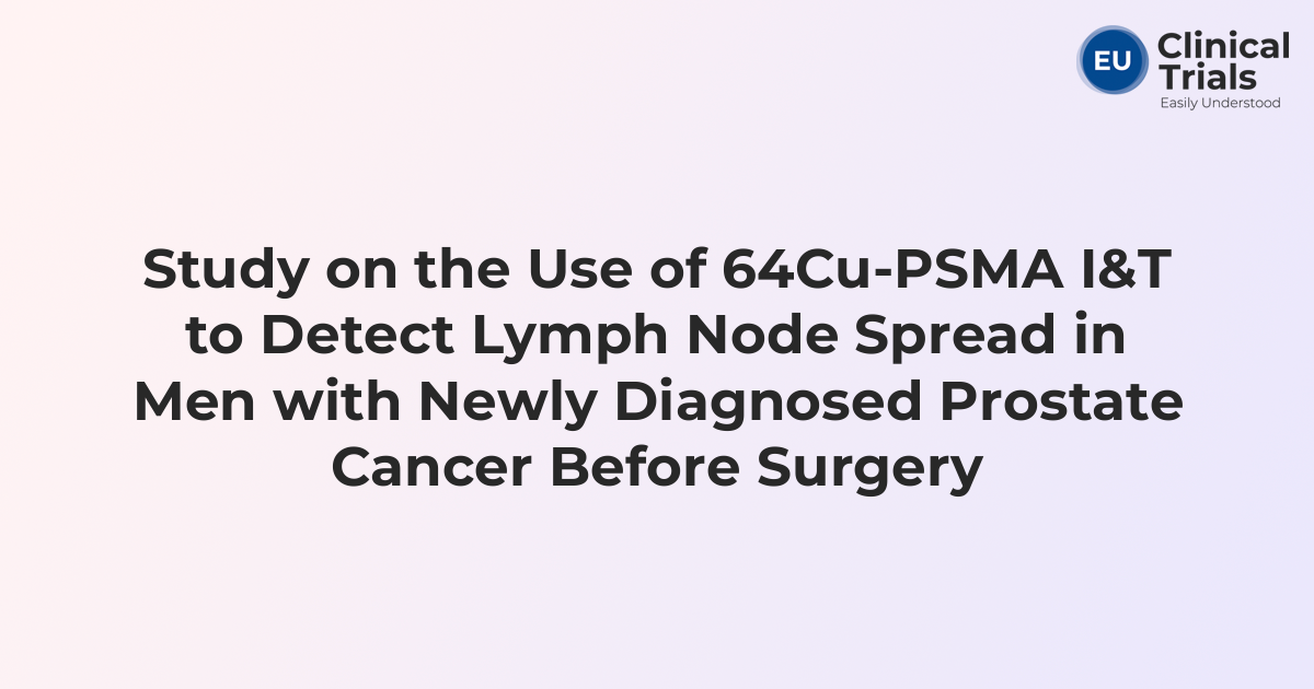 Study on the Use of 64Cu-PSMA I&T to Detect Lymph Node Spread in Men ...