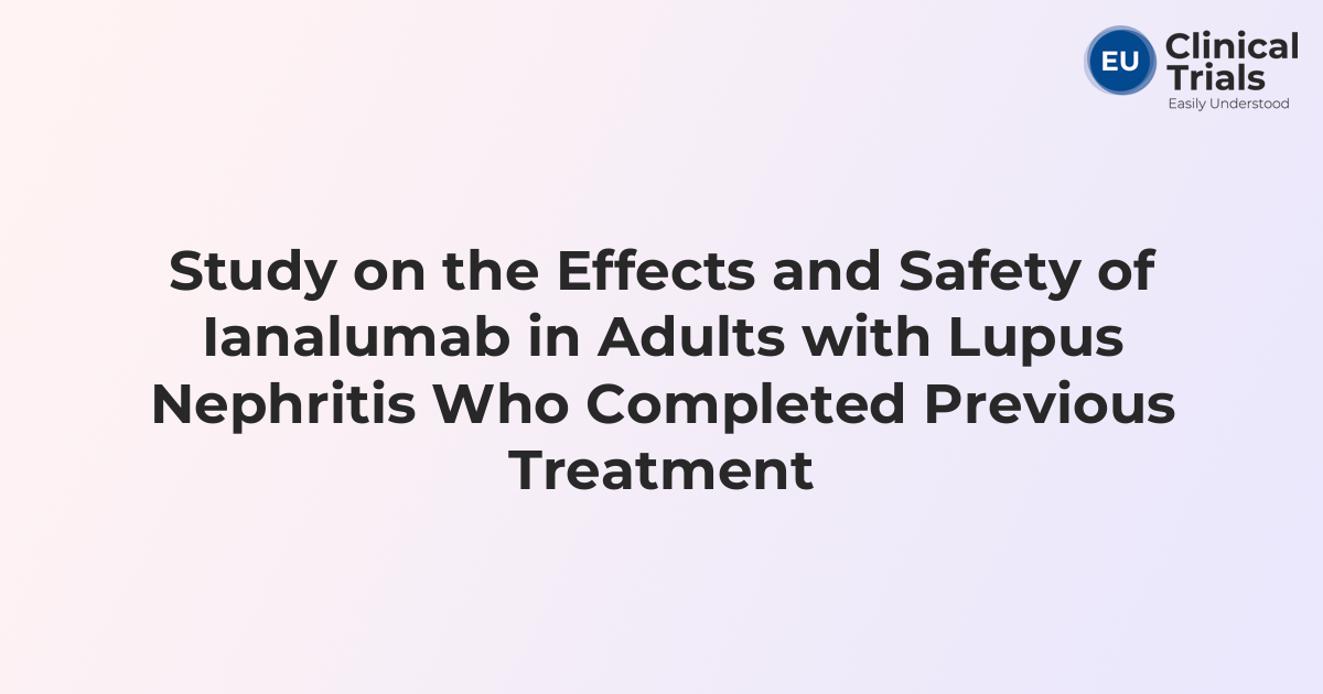 Study on the Effects and Safety of Ianalumab in Adults with Lupus ...
