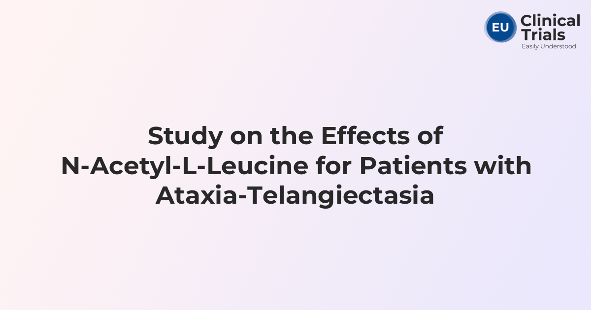 Study of N-Acetyl-L-Leucine in Patients with Ataxia-Telangiectasia: A ...