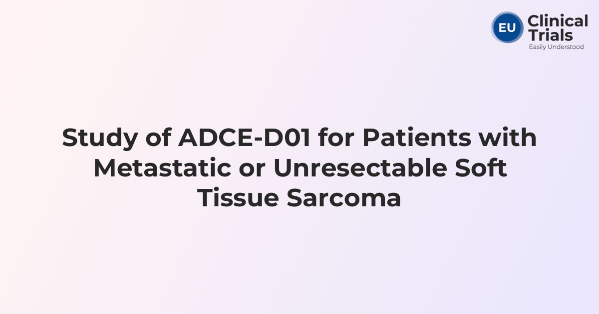 Study of ADCE-D01 for Patients with Metastatic or Unresectable Soft ...