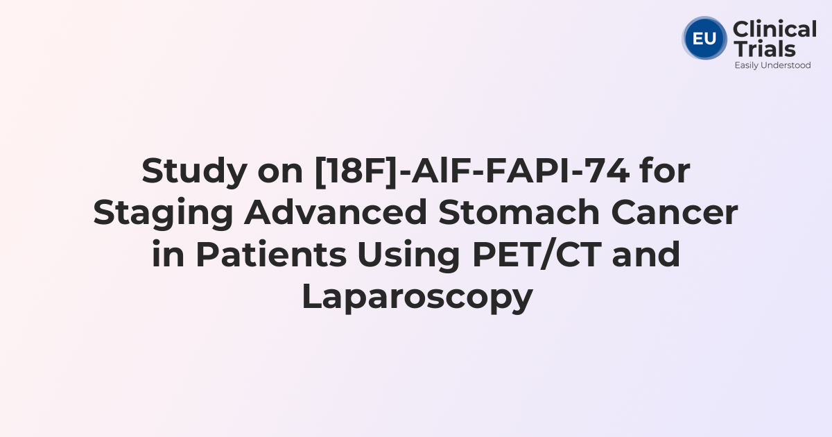 Study on [18F]-AlF-FAPI-74 for Staging Advanced Stomach Cancer in ...
