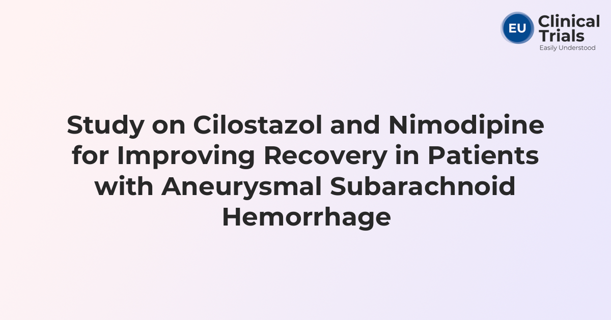 Study on Cilostazol and Nimodipine for Improving Recovery in Patients with Aneurysmal ...